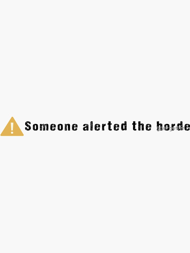 "Someone alerted the horde" Sticker for Sale by goal-getter | Redbubble