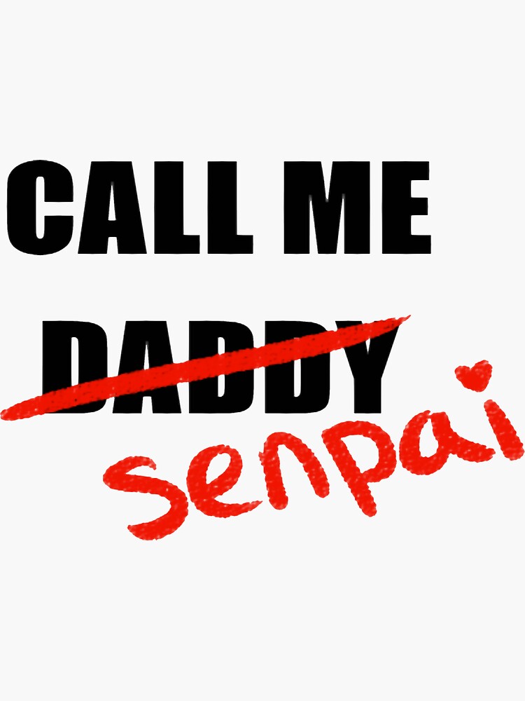 "Call Me Daddy/Senpai" Sticker for Sale by alisonsenpai | Redbubble