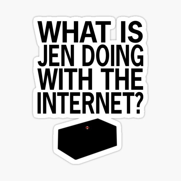 "What Is Jen Doing With The Internet?!" Sticker for Sale by ...