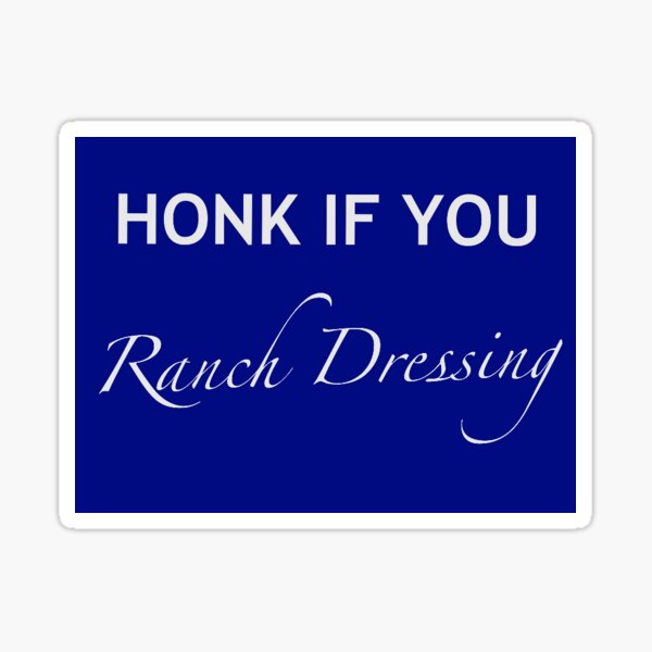 "HONK IF YOU ~Ranch Dressing~" Sticker by DampDonut | Redbubble