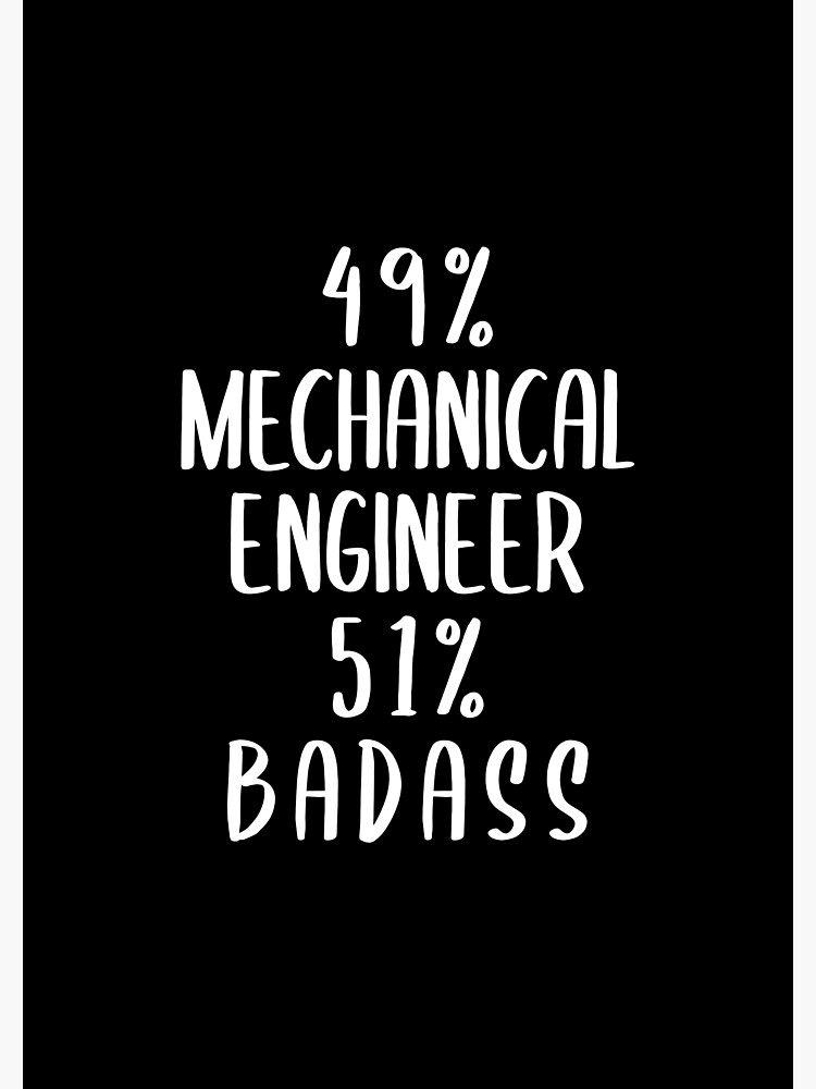 "49% Mechanical Engineer 51% Badass" Poster for Sale by livegood ...