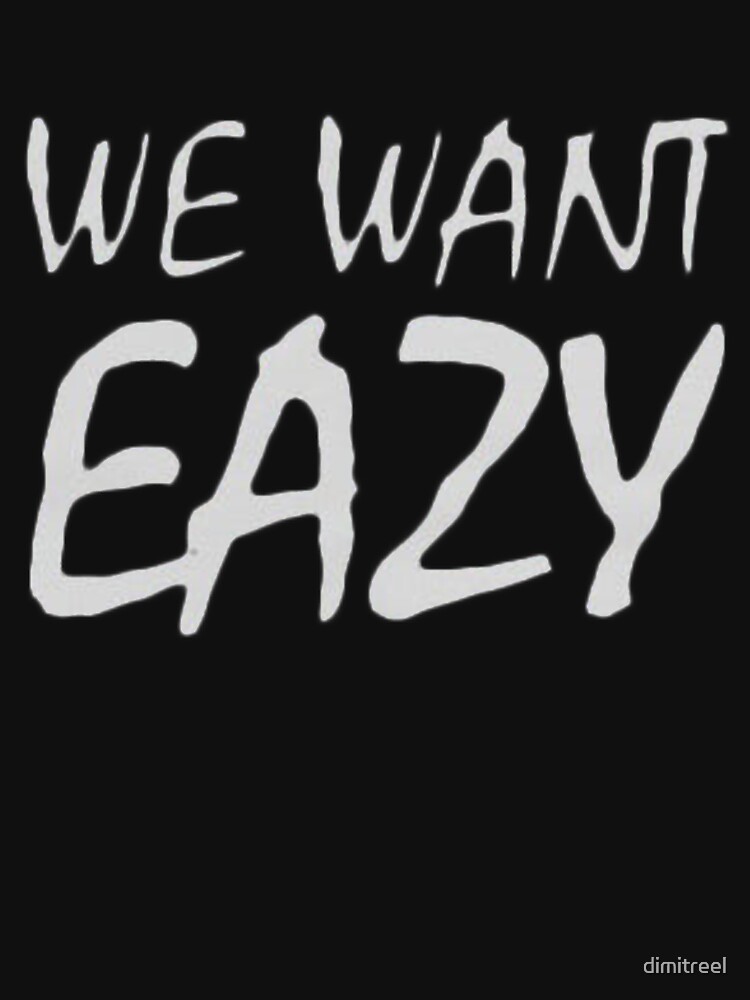 "WE WANT EAZY" Essential T-Shirt by dimitreel | Redbubble
