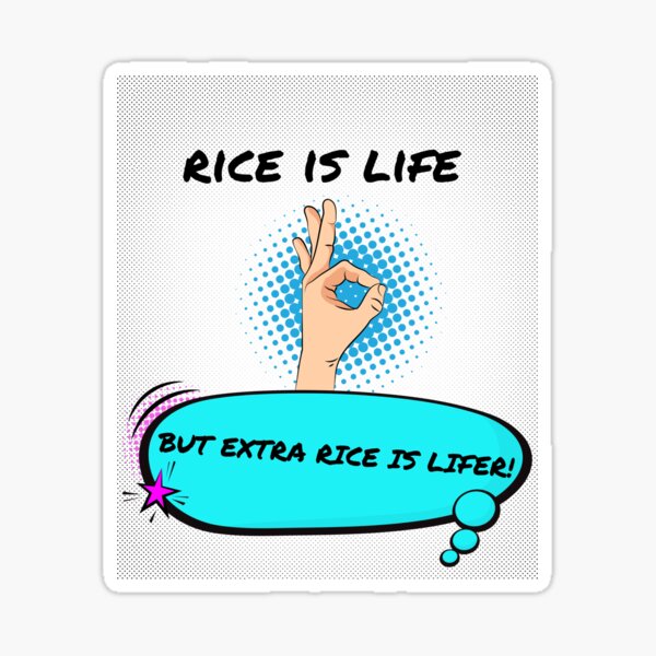 "Rice is life but extra rice is lifer!" Sticker for Sale by ...