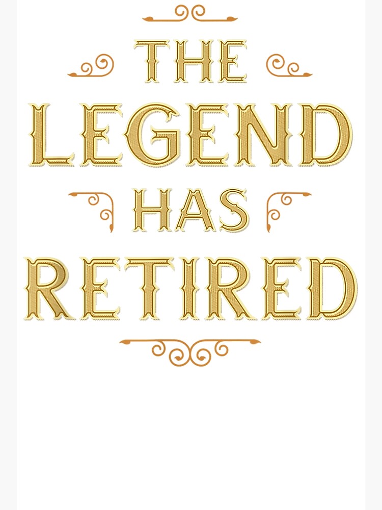 "The Legend Has Retired, Retirement Gifts For Men" Poster for Sale by ...