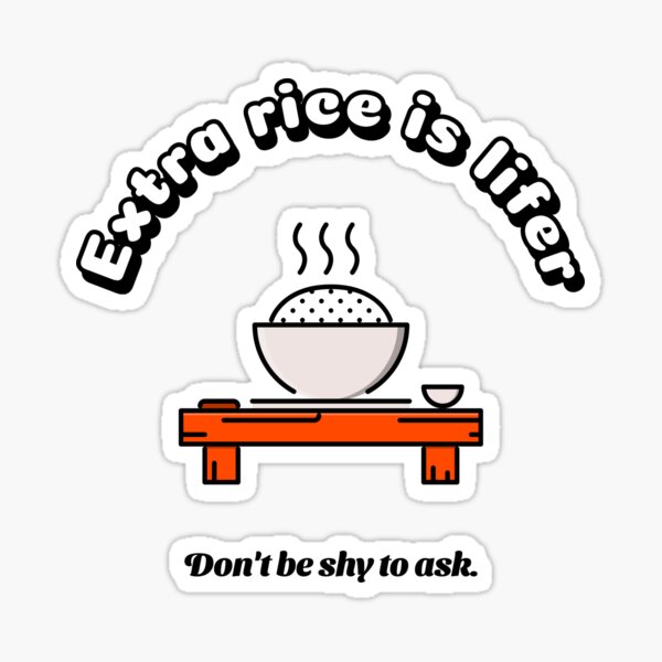 "Rice is life but extra rice is lifer!" Sticker for Sale by ...