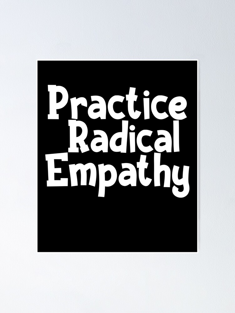 "Practice Radical Empathy Kindness Respect" Poster by Akmloza | Redbubble