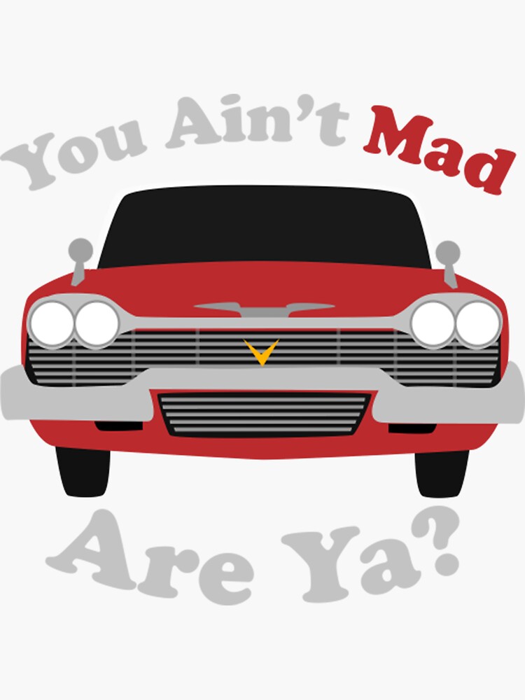 "Christine Christine Car Moochie Arnie You Ain't Mad" Sticker for Sale ...