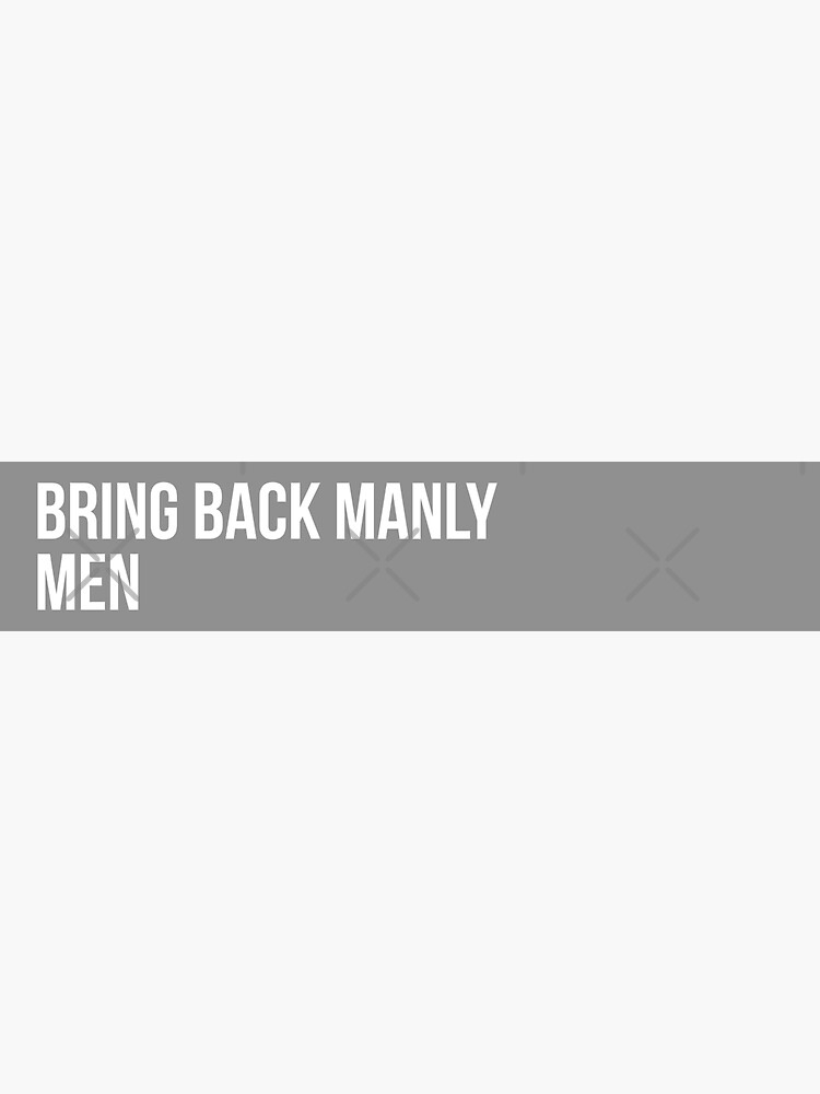 "Bring Back Manly Men" Sticker for Sale by AshStore | Redbubble