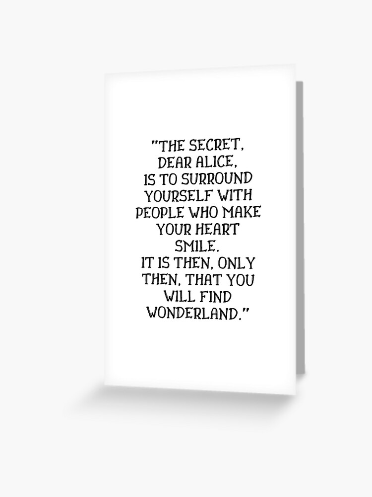 "The secret dear Alice is to surround yourself with people who make ...