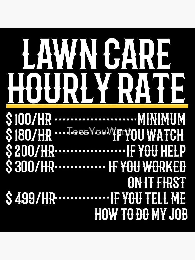 "Lawn Care Hourly Rate" Poster for Sale by TeesYouWant | Redbubble