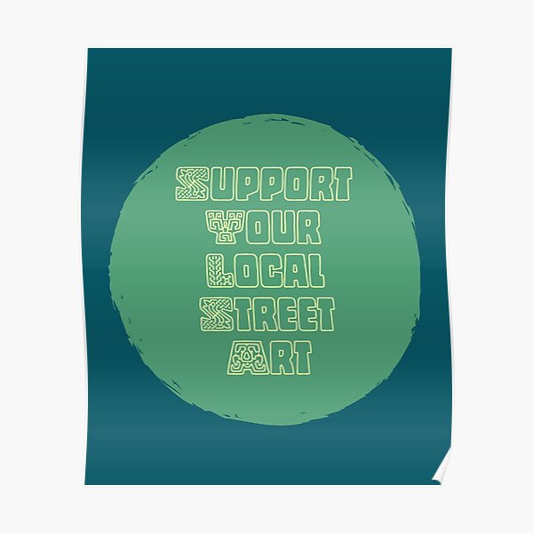 "Support your local street art" Poster for Sale by AshStore | Redbubble