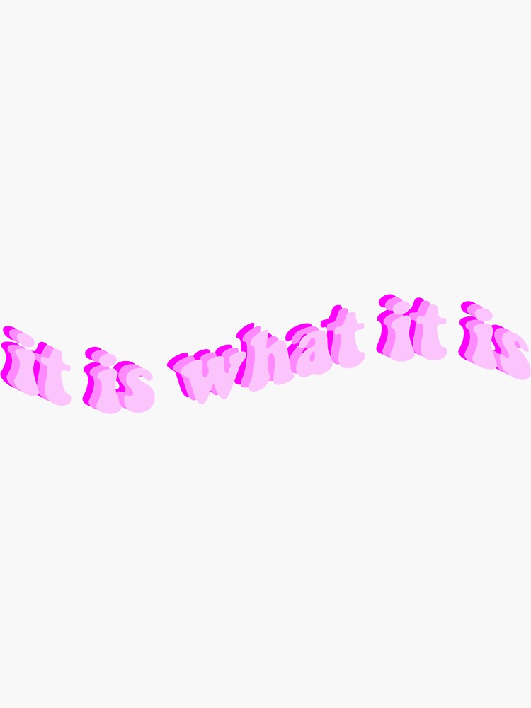 "it is what it is sticker" Sticker for Sale by chooseaesthetic | Redbubble