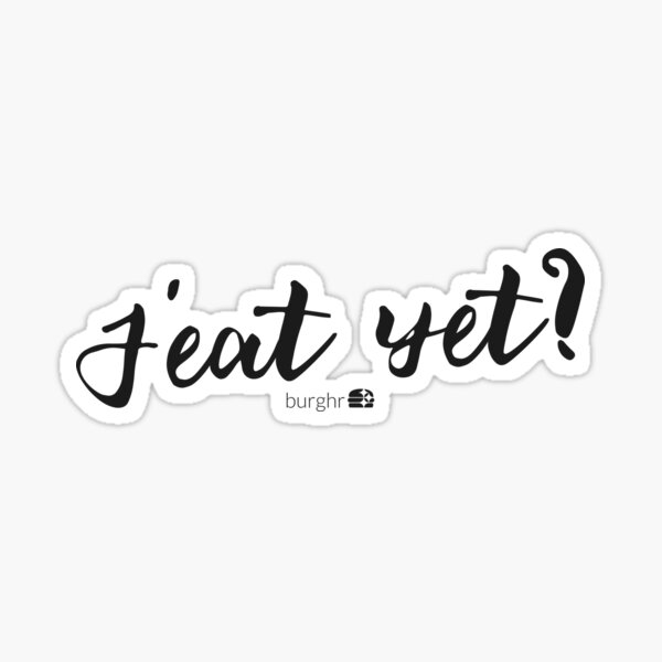 "J'eat yet?" Sticker for Sale by burghr | Redbubble