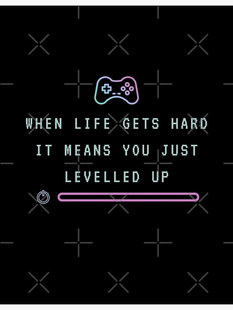 "When life gets hard it means you just levelled up" Poster for Sale by ...