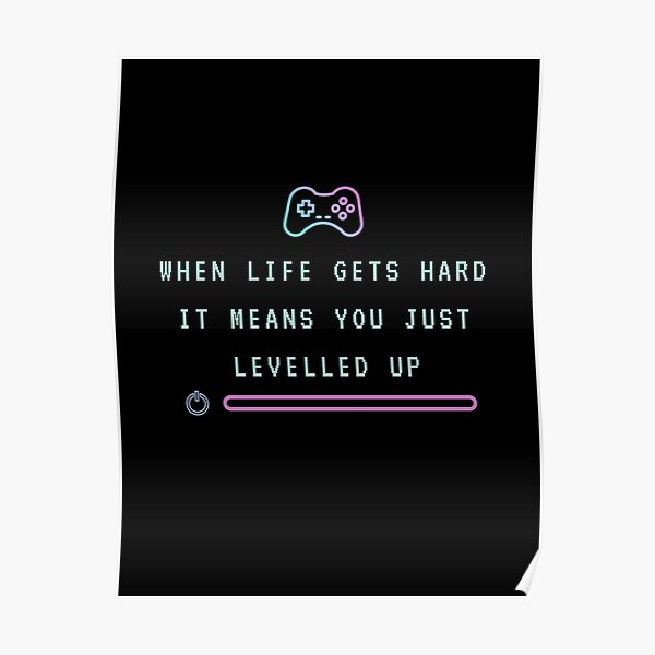 "When life gets hard it means you just levelled up" Poster for Sale by ...