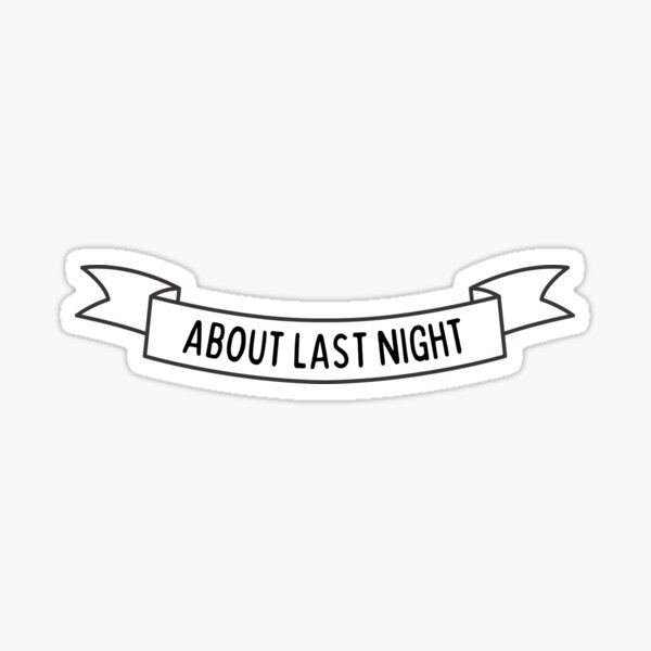 "About Last Night" Sticker by inspiredtiger | Redbubble