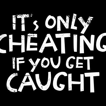 "Its only cheating if you get caught" Postcard for Sale by jc007 ...