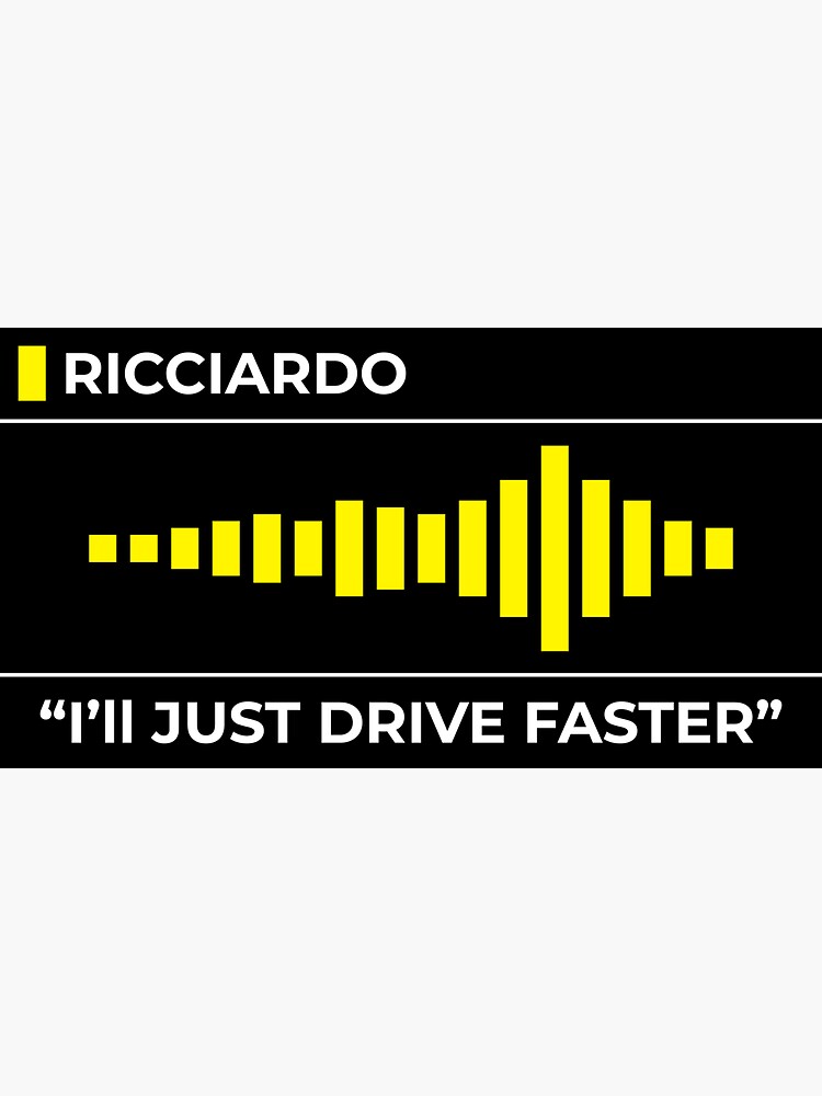 "Ricciardo "I'll Just Drive Faster" Team Radio" Sticker for Sale by ...
