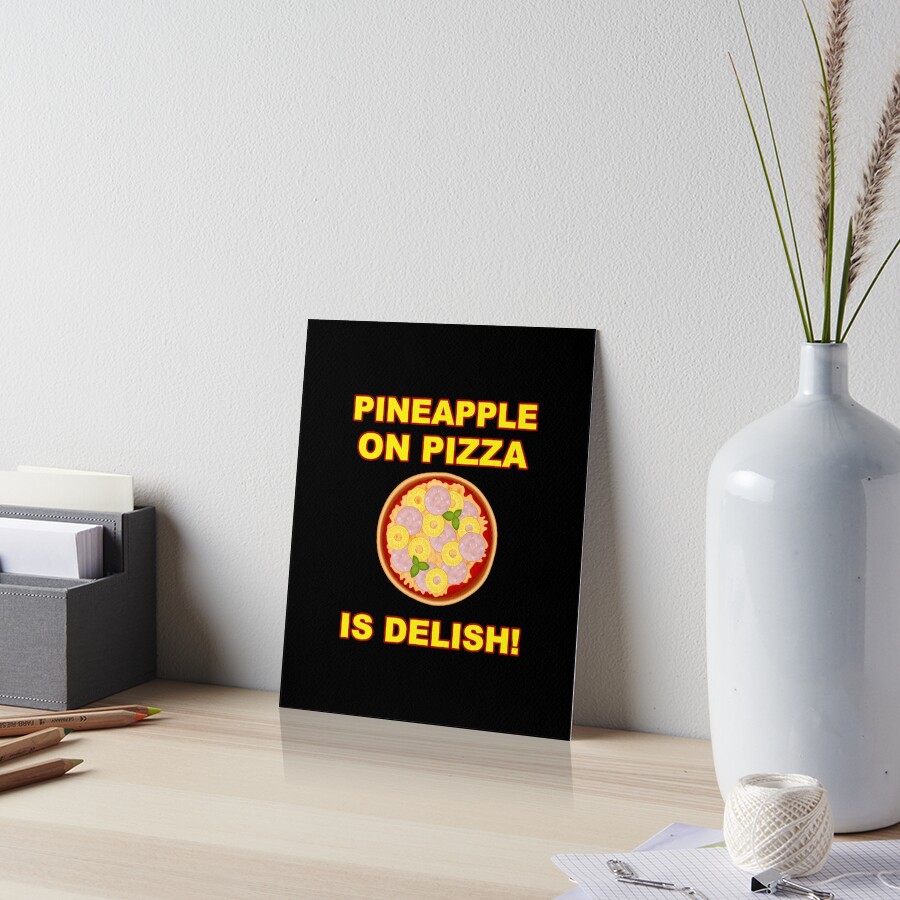 "Pineapple on Pizza is Delish Funny Meme" Art Board Print for Sale by ...