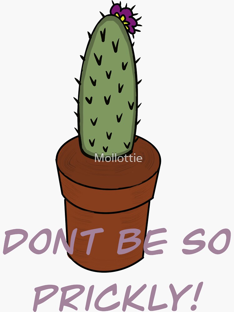 "Dont be so prickly! Sticker" Sticker for Sale by Mollottie | Redbubble