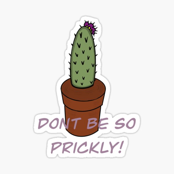 "Dont be so prickly! Sticker" Sticker for Sale by Mollottie | Redbubble