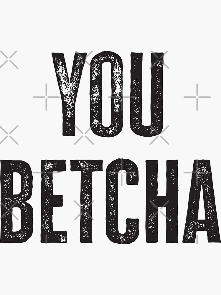 "YOU BETCHA - Bold Vintage Text Design" Sticker by CreativeMoxy | Redbubble
