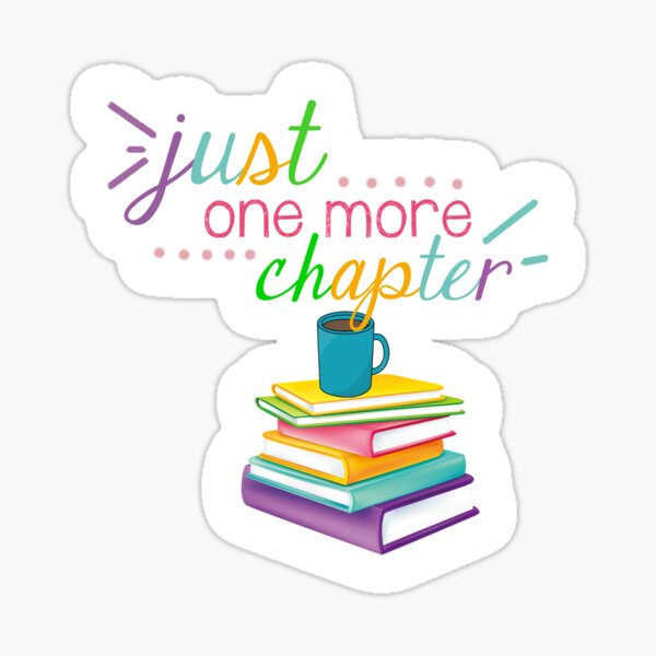 "Just one more chapter" Sticker for Sale by Lauurenlou | Redbubble