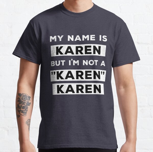 "My Name Is Karen But I'm Not A Karen Karen Funny Air Quotes" Classic T ...