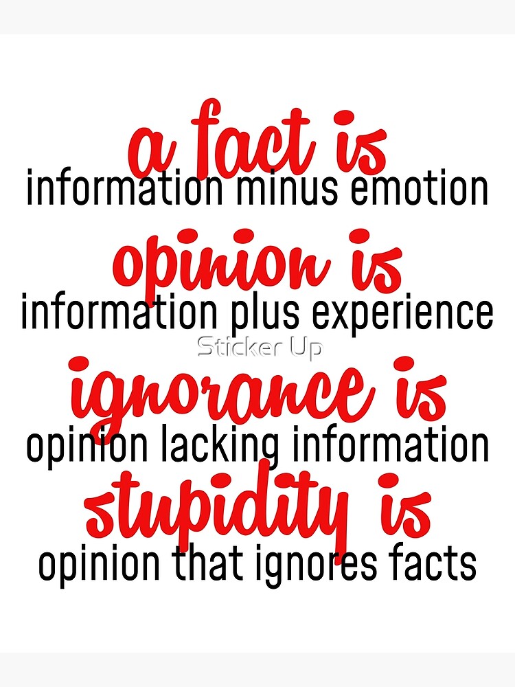 "A fact is information minus emotion. Opinion is information plus ...