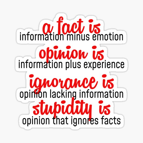 "A fact is information minus emotion. Opinion is information plus ...
