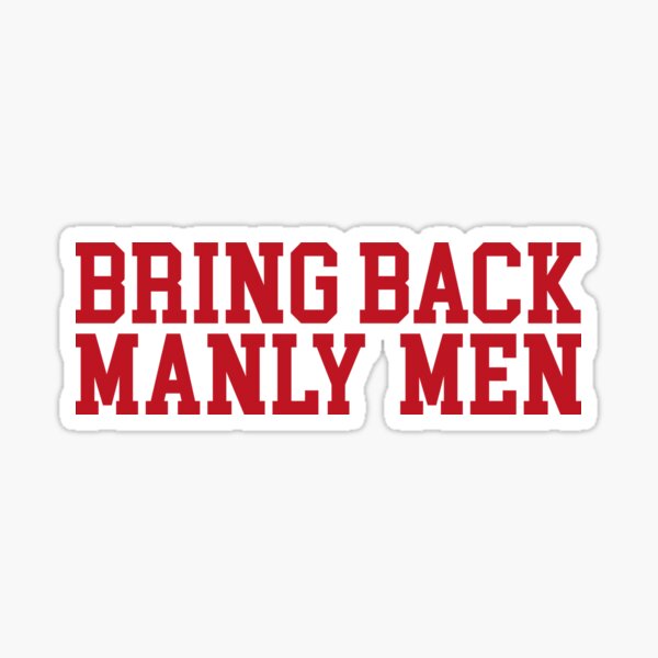 "Bring Back Manly Men" Sticker for Sale by Craftaholic | Redbubble