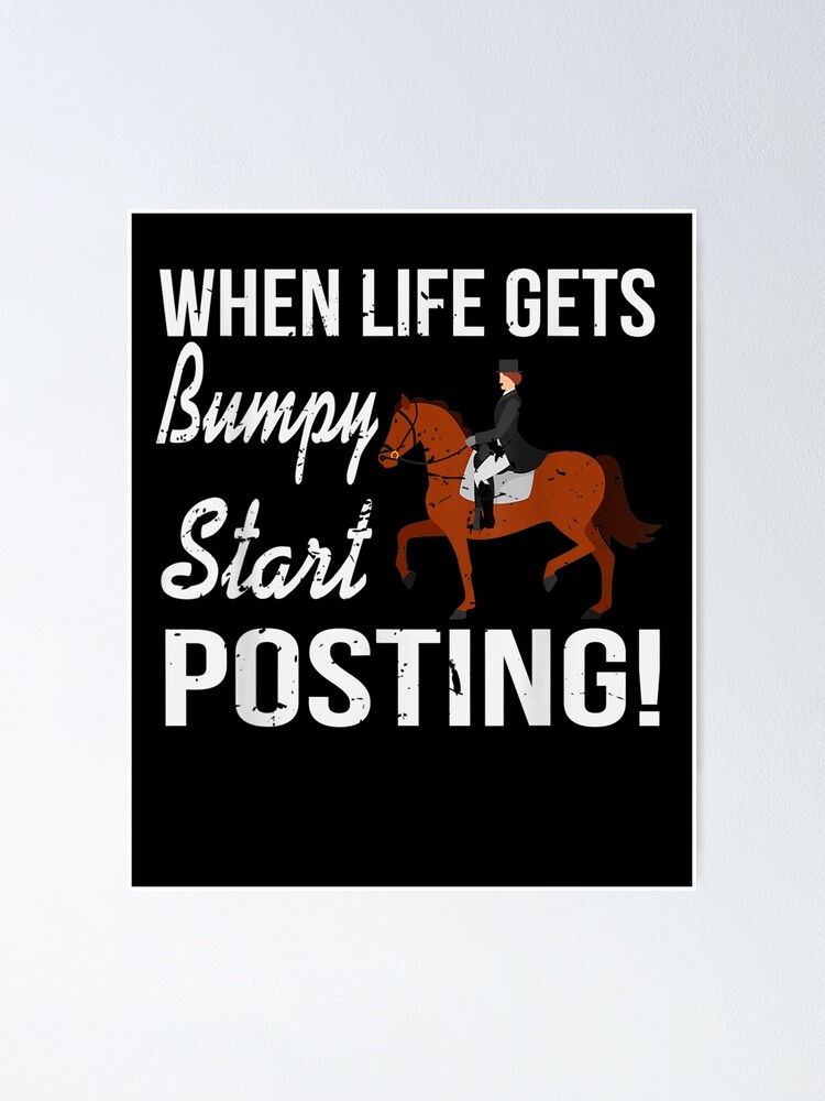 "Cute Horse When Life Gets Bumpy Start Posting" Poster by shirleyfinley ...