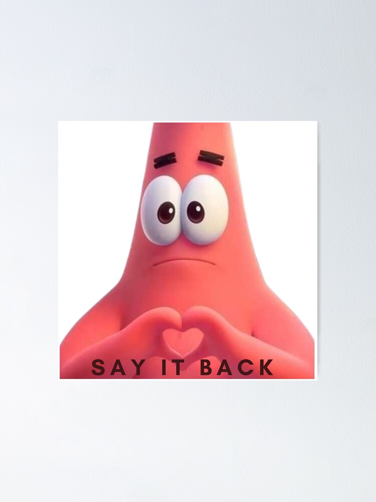 "Spongebob™ Patrick "Say it back" Meme" Poster by daeNY | Redbubble