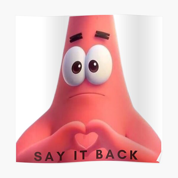 "Spongebob™ Patrick "Say it back" Meme" Poster by daeNY | Redbubble