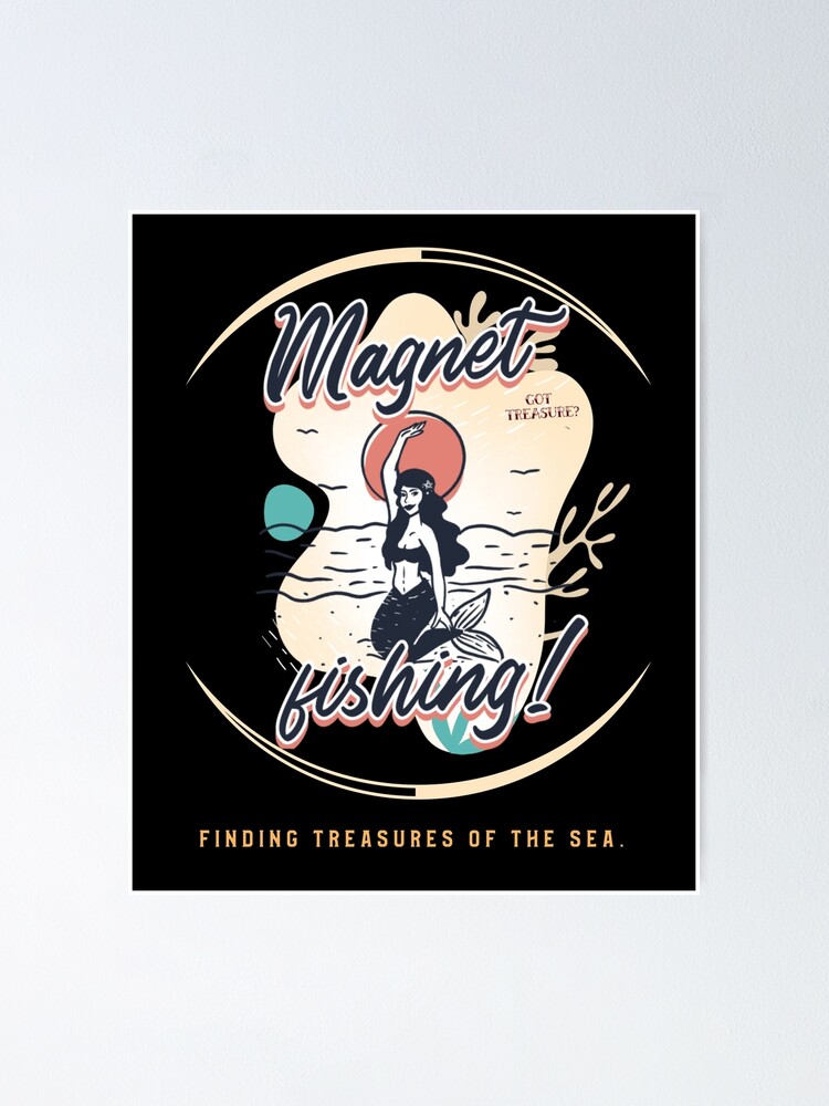 "Magnet fishing! Finding treasures of the sea." Poster for Sale by ...