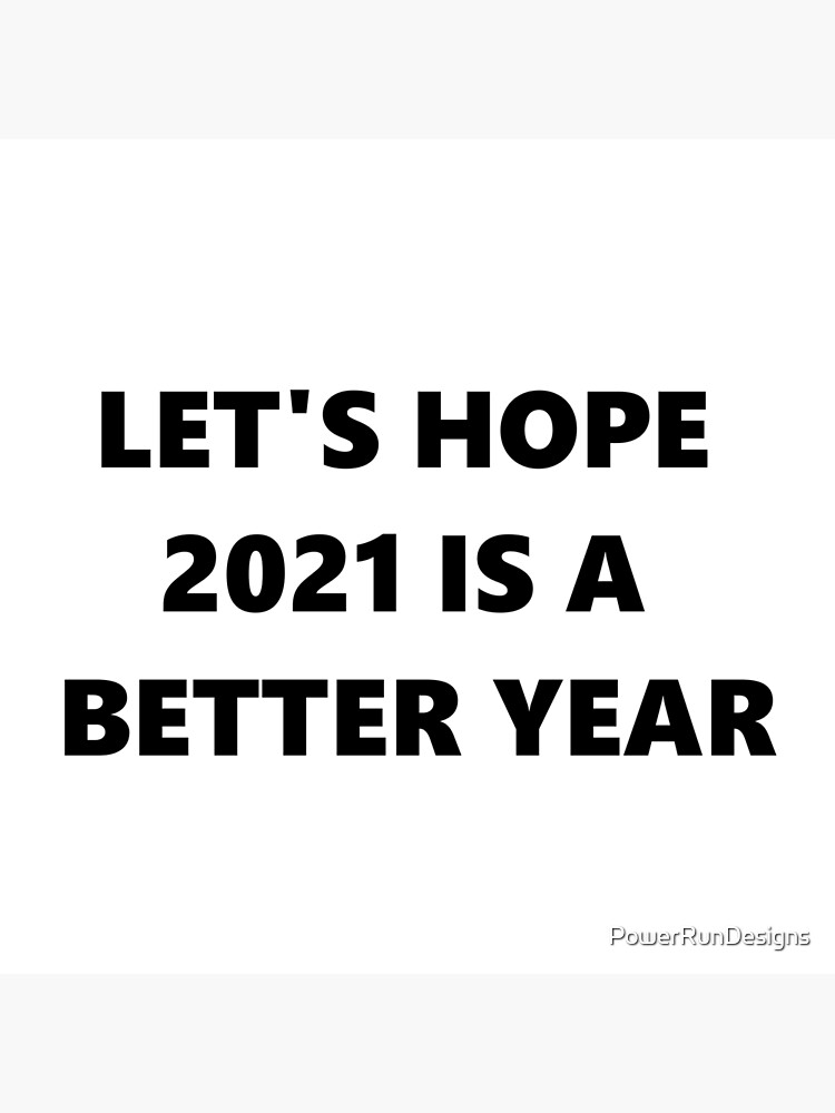 "Let's Hope 2021 is a Better Year" Poster for Sale by PowerRunDesigns ...