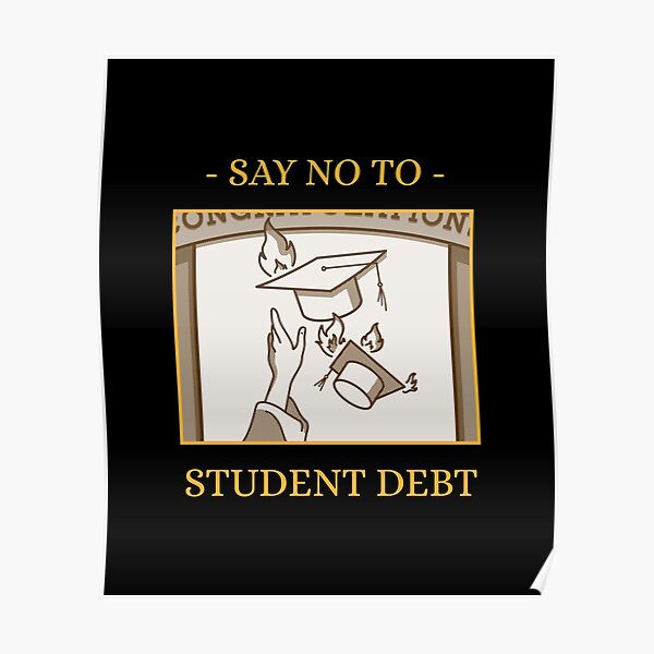 "Say No To Student Debt" Poster for Sale by Crafty-Mornings | Redbubble