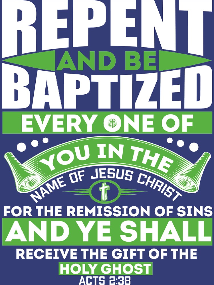 "Acts 2:38 - Repent and be Baptized 9" T-shirt for Sale by LilMaku ...