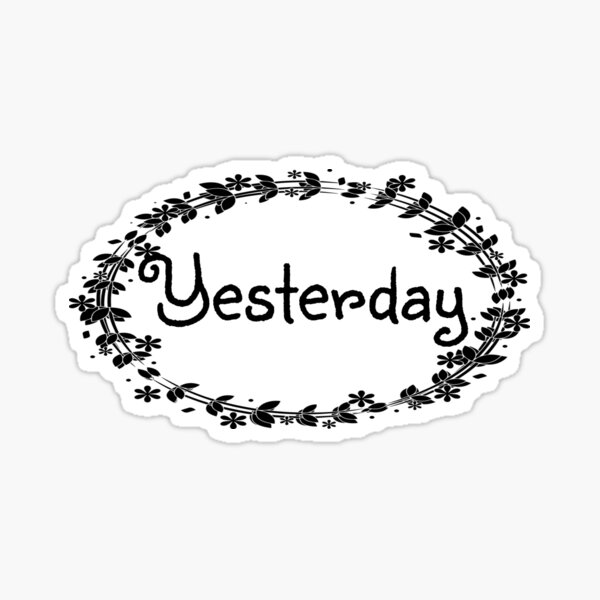 "Yesterday" Sticker for Sale by QuotesDogma | Redbubble