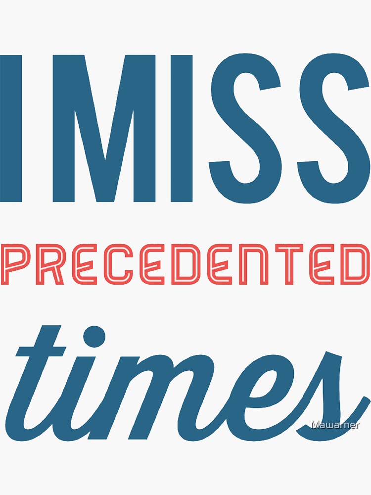 "I Miss Precedented Times" Sticker for Sale by Mawarner | Redbubble