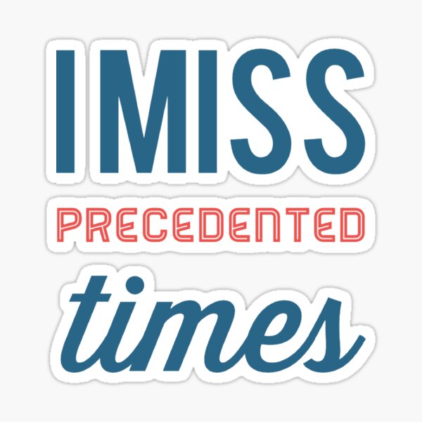 "I Miss Precedented Times" Sticker for Sale by Mawarner | Redbubble
