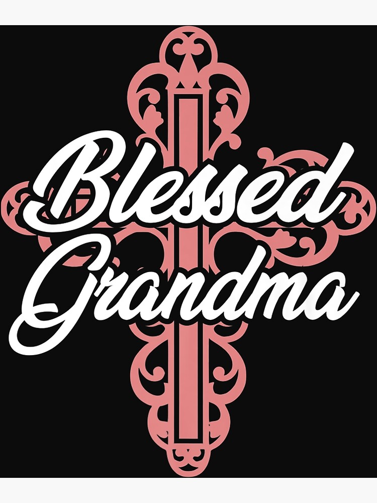 "Blessed Grandma Religious Christian Cross Grandmother Gift " Poster by ...