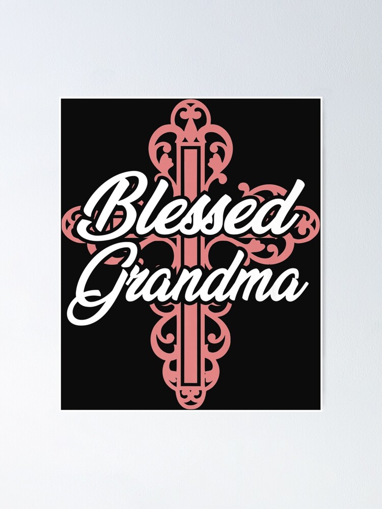 "Blessed Grandma Religious Christian Cross Grandmother Gift " Poster by ...