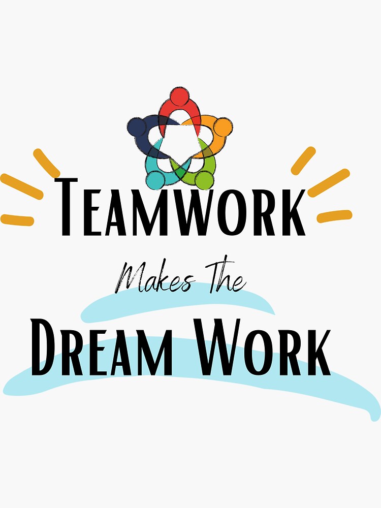"Teamwork Makes The Dream Work" Sticker for Sale by sabirlhc | Redbubble