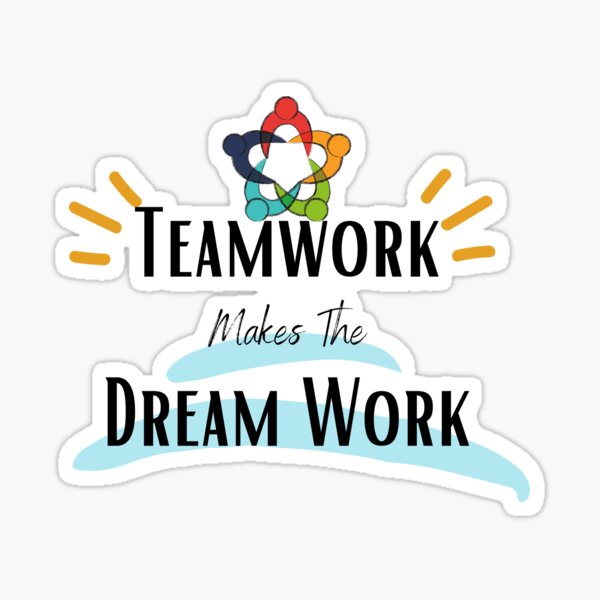 "Teamwork Makes The Dream Work" Sticker for Sale by sabirlhc | Redbubble