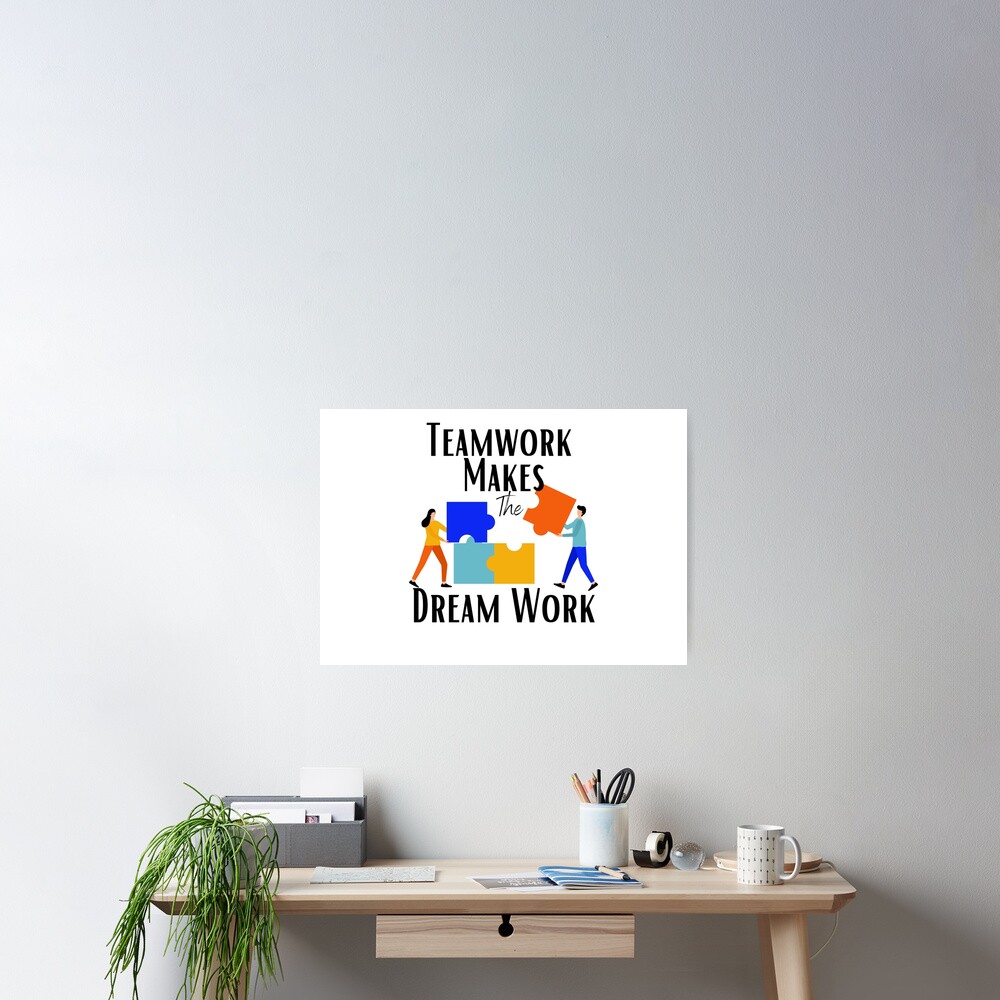 "Teamwork Makes The Dream Work" Poster by sabirlhc | Redbubble