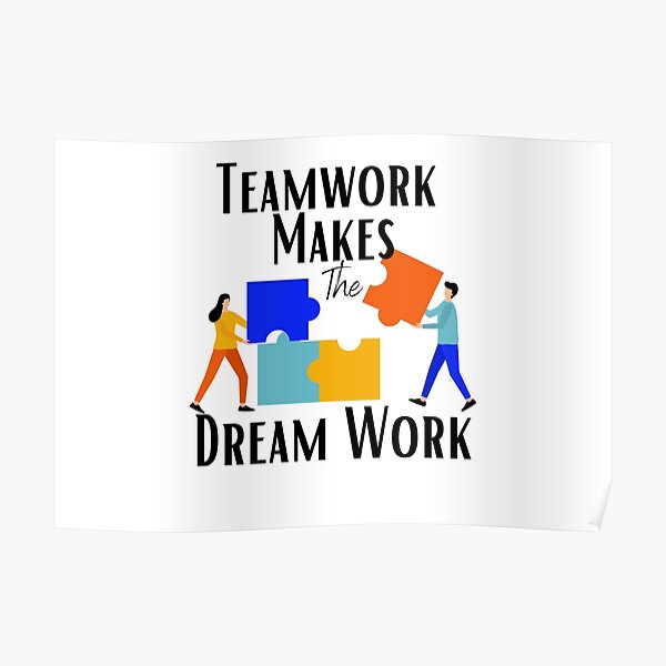 "Teamwork Makes The Dream Work" Poster by sabirlhc | Redbubble