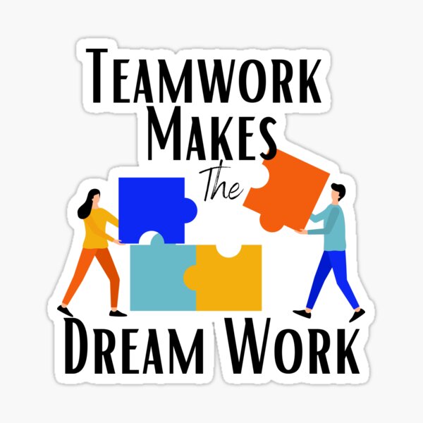 "Teamwork Makes The Dream Work" Sticker for Sale by sabirlhc | Redbubble