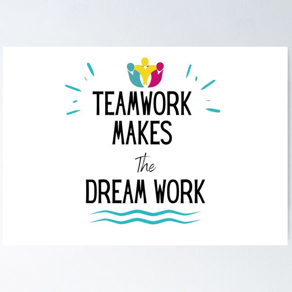 "Teamwork Makes The Dream Work" Poster for Sale by sabirlhc | Redbubble