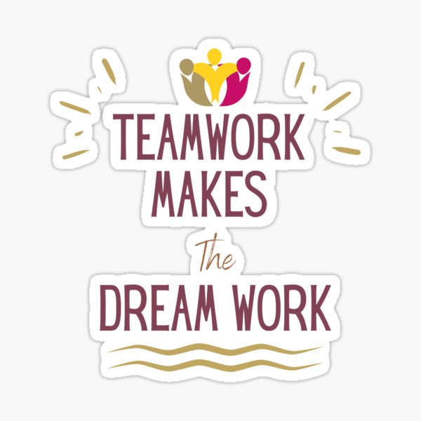 "Teamwork Makes The Dream Work" Sticker for Sale by sabirlhc | Redbubble